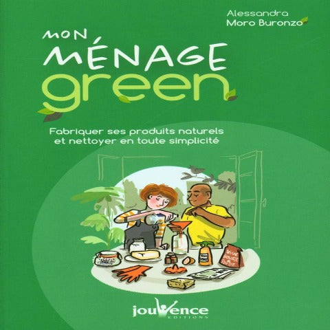 Mon ménage green : Fabriquer ses produits naturels et nettoyer en tout ...